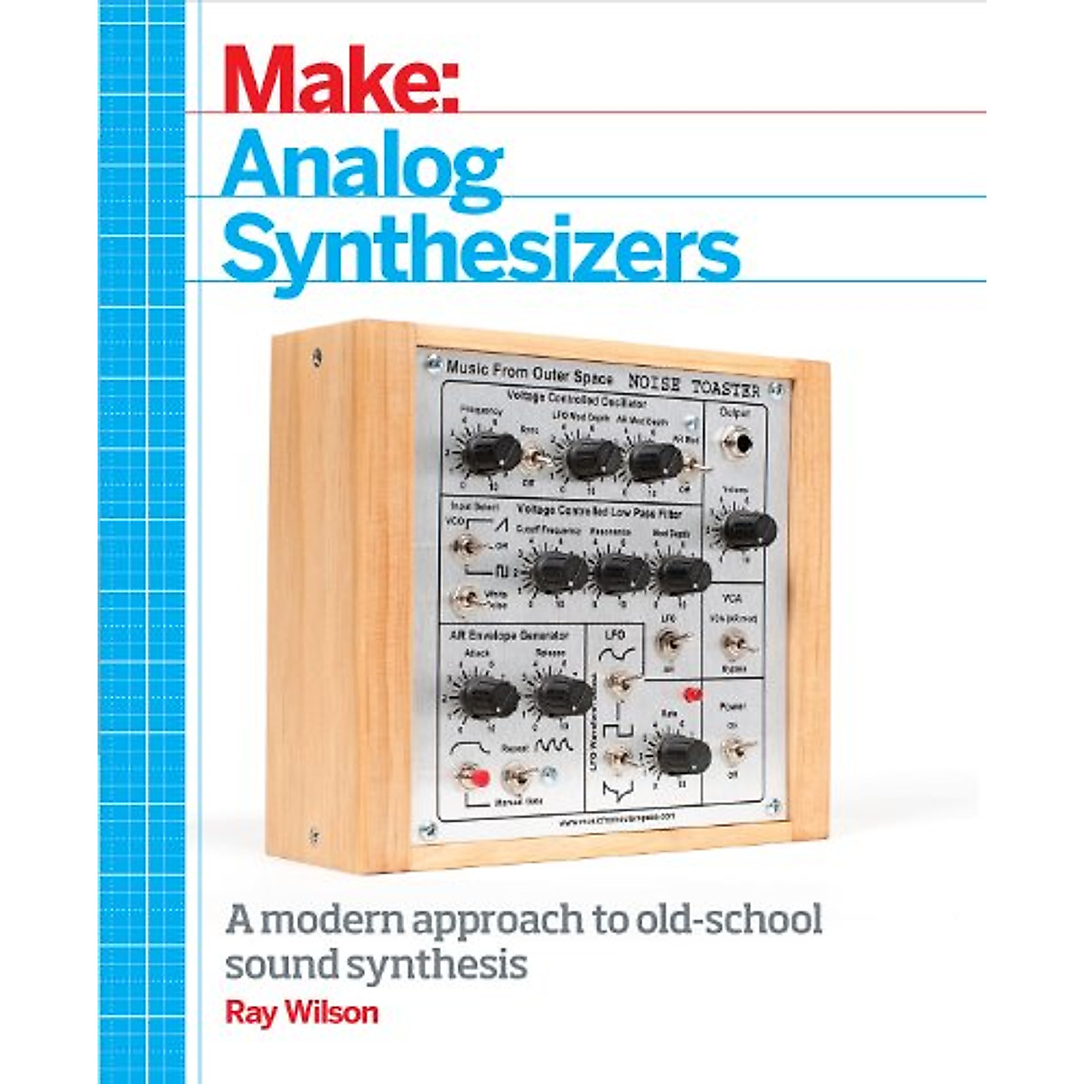 Make: Analog Synthesizers: Make Electronic Sounds the Synth-DIY Way