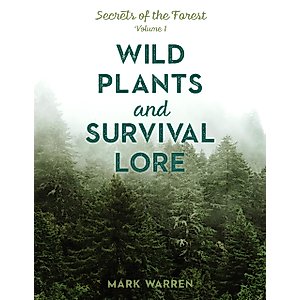 Wild Plants and Survival Lore: Secrets of the Forest (Volume 1)