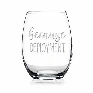 HTDesigns Because Deployment Stemless Wine Glass - Military Wife Wine Glass - Military Life - Army Wife Gift - Navy Wife Gift - Navy Mom Gift - Army Gift
