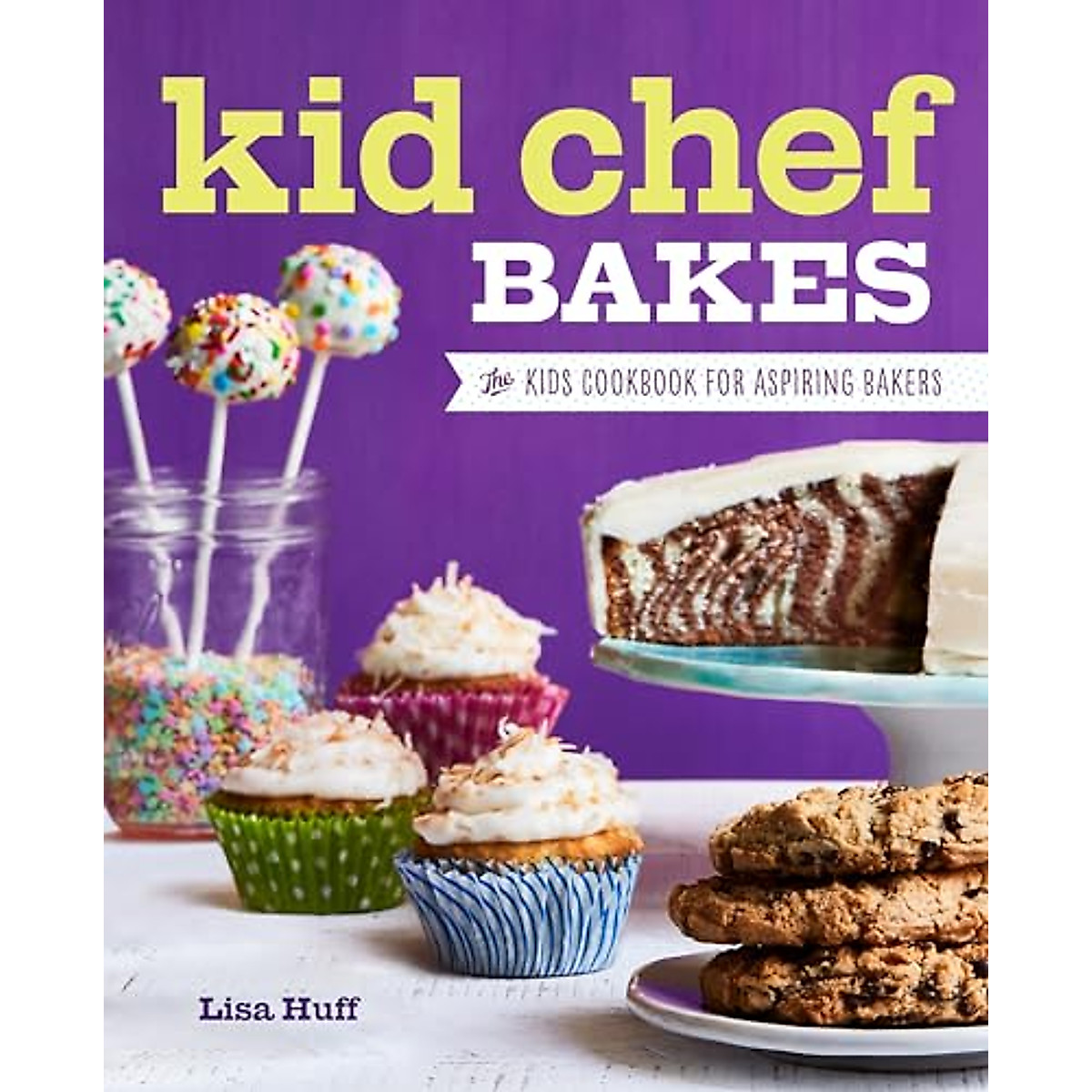 Kid Chef Bakes: The Kids Cookbook for Aspiring Bakers