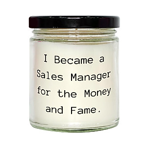 Nice Sales Manager Gifts, I Became a Sales Manager for The Money and Fame, Birthday Scent Candle for Sales Manager from Friends