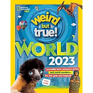 Weird But True World! 2023: Incredible facts, awesome photos, and weird wonders#for THIS YEAR and beyond!