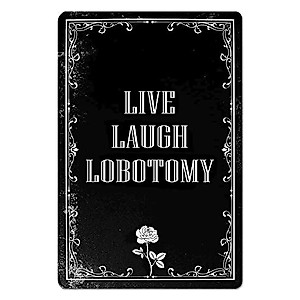 Funny Dark Humor Goth Halloween Wall Decor Live Laugh Lobotomy Sign For Gothic Room, Home, Bedroom, Bathroom, Office 8 x 12 Inch (942)