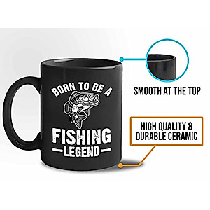 Fishing Coffee Mug 11oz Black - Born To Be A Fishing Legend - Funny Fishing Hobby Quote Fish Fisherman River Hook Bait Angler Sea