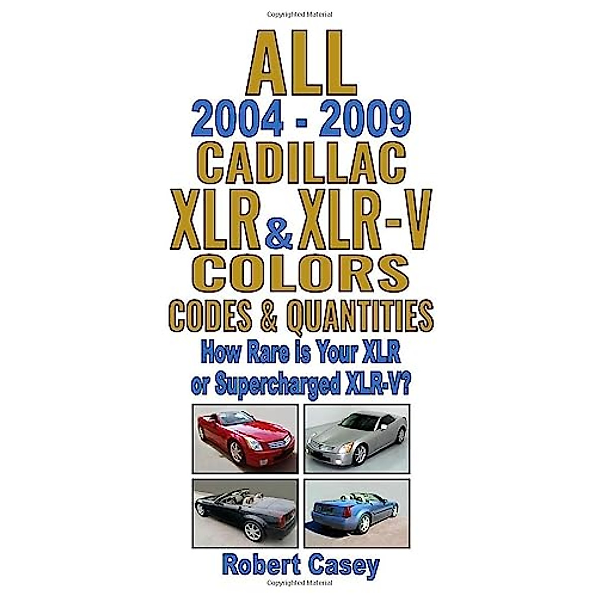 All 2004-2009 Cadillac XLR & XLR-V Colors, Codes & Quantities: How Rare is Your XLR?