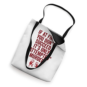 If At First You Don't Succeed It's Only Attempted Murder Tote Bag