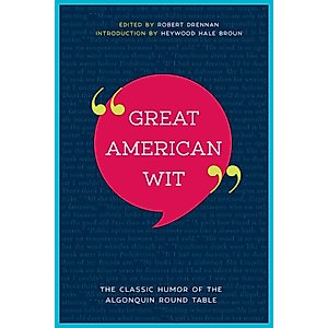 Great American Wit: The Classic Humor of the Algonquin Round Table
