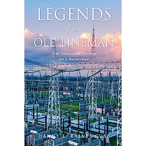 Legends of an Ole' Lineman: True lessons and learning for a Journeyman
