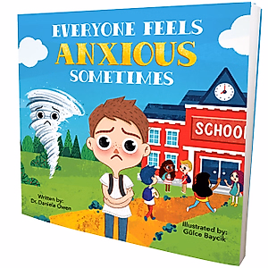 Everyone Feels Anxious Sometimes - A Kid’s Guide to Overcoming Anxiety and Finding Inner Peace and Confidence - Anxiety Book for Children Ages 3-10 to Help Alleviate Worry
