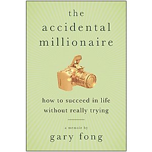 The Accidental Millionaire: How to Succeed in Life Without Really Trying