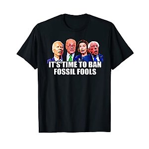 Funny Joe Biden It's Time To Ban Fossil Fools Anti Liberals T-Shirt
