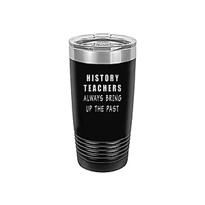 Rogue River Tactical Funny History Teacher 20 Oz. Travel Tumbler Mug Cup w/Lid Vacuum Insulated School Professor Teaching Educator Gift (Black)