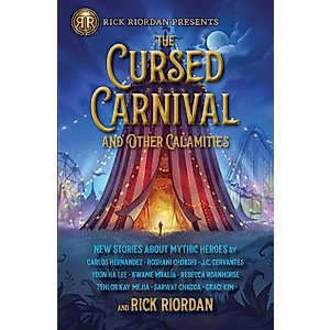 Rick Riordan Presents: Cursed Carnival and Other Calamities, The: New Stories About Mythic Heroes