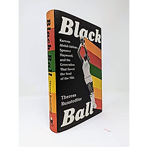 Black Ball: Kareem Abdul-Jabbar, Spencer Haywood, and the Generation that Saved the Soul of the NBA