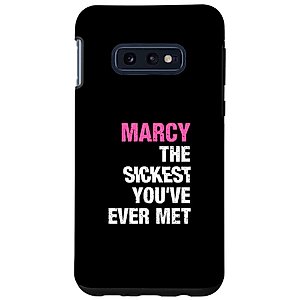 Galaxy S10e Marcy The Sickest You've Ever Met Personalized Name Case