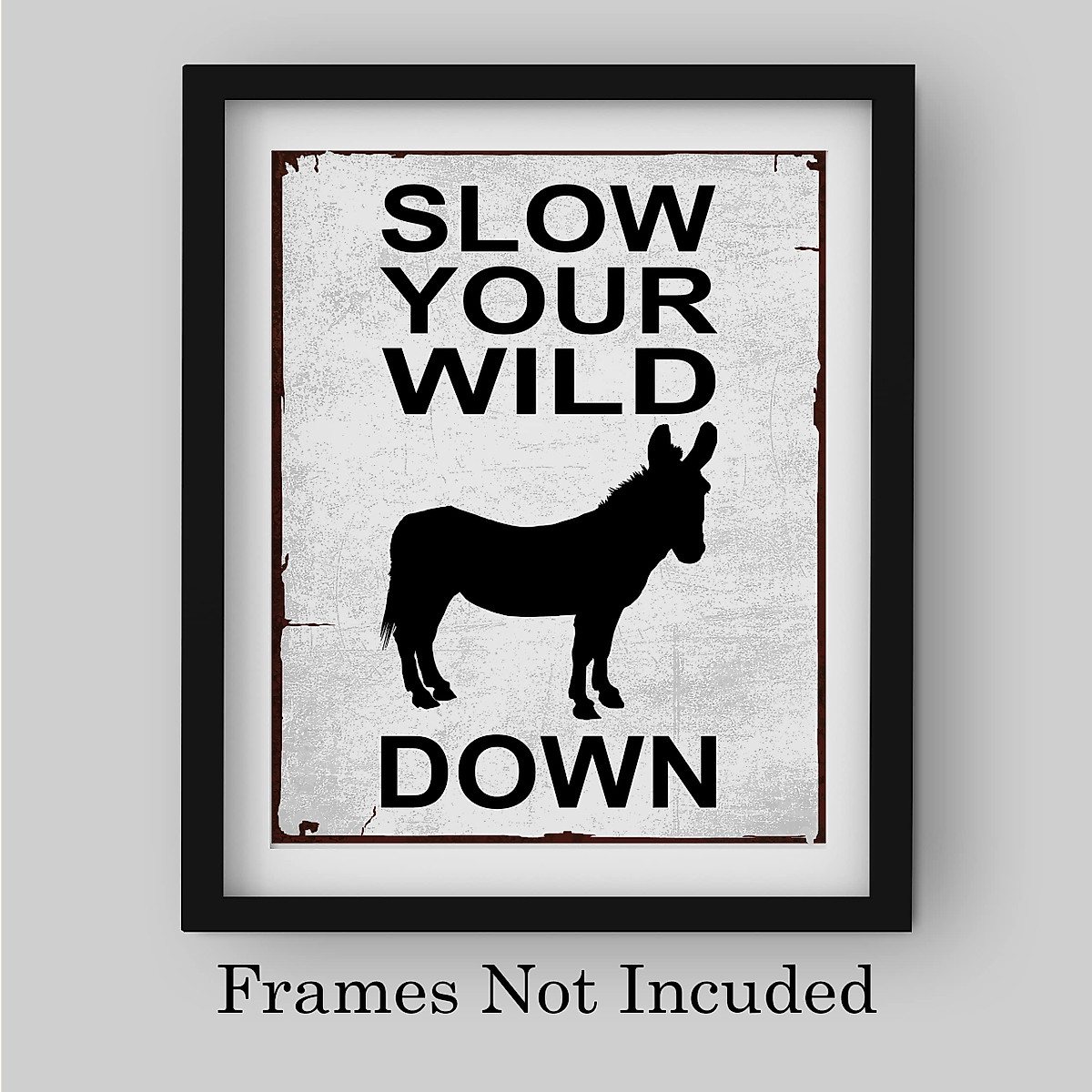 Slow Your A$$ Down - Animal Wall Art Decor, Funny Donkey Wall Art Sign Replica Print is Ideal for Home Decor, Office Decor, Bar, & Cave Decor. Great Novelty Sign & Fun Gift for All! Unframed - 8X10