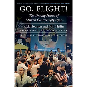 Go, Flight!: The Unsung Heroes of Mission Control, 1965–1992 (Outward Odyssey: A People's History of Spaceflight)