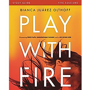 Play with Fire Bible Study Guide: Discovering Fierce Faith, Unquenchable Passion and a Life-Giving God