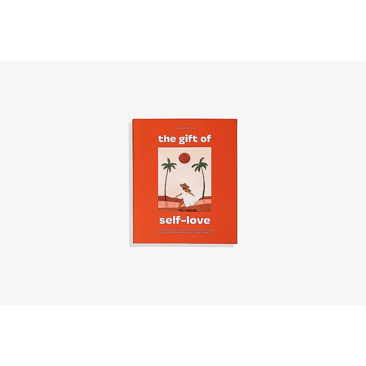 The Gift of Self Love: A Workbook to Help You Build Confidence, Recognize Your Worth, and Learn to Finally Love Yourself (Self Love Workbook for Women)