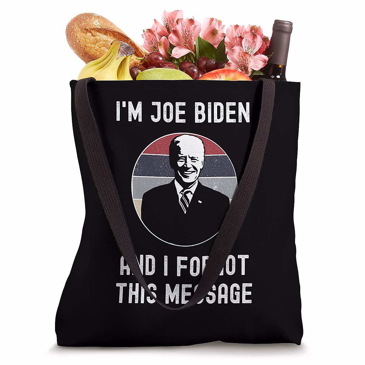 I'm Joe Biden And I Forgot This Message - Funny Political Tote Bag