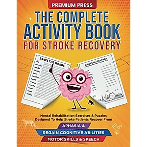 The Complete Activity Book for Stroke Recovery: Mental Rehabilitation Exercises & Puzzles Designed to Help Stroke Patients Recover From Aphasia & Regain Cognitive Abilities, Motor Skills & Speech