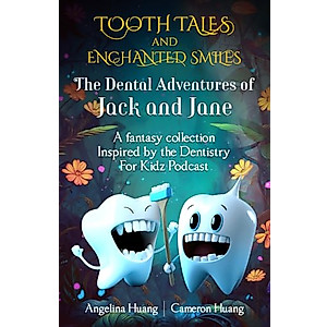 Tooth Tales and Enchanted Smiles: The Dental Adventures of Jack and Jane: A fantasy collection inspired by the Dentistry For Kidz Podcast