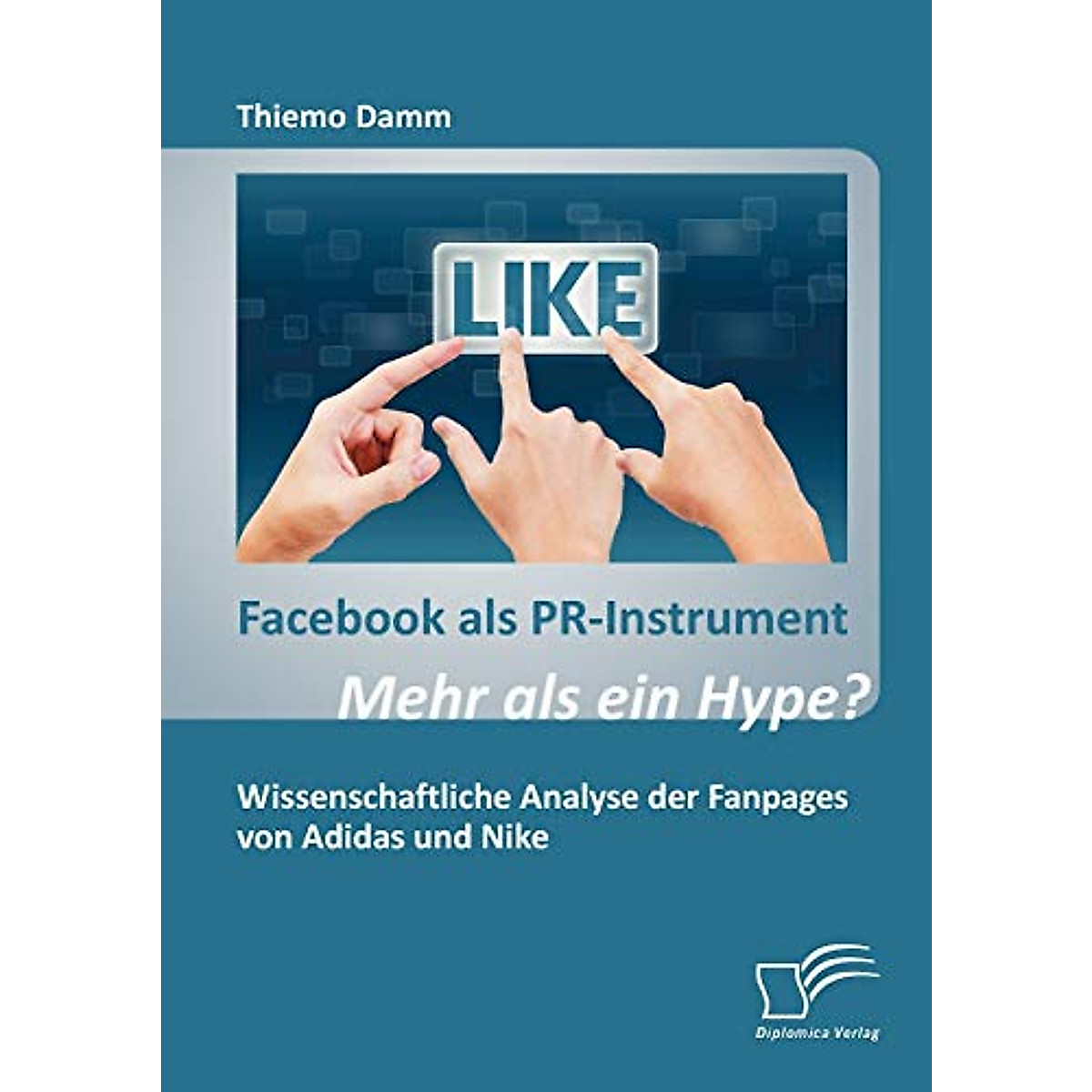 Facebook als PR-Instrument: Mehr als ein Hype?: Wissenschaftliche Analyse der Fanpages von Adidas und Nike (German Edition)