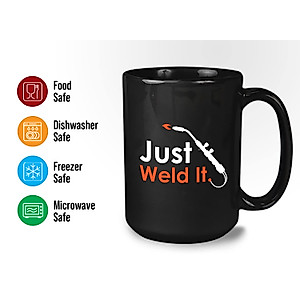 Bubble Hugs Funny Welder Coffee Mug 15oz Black - Just Weld It - Welders Weld Pun Welding Field Worker Manufacturing Solder