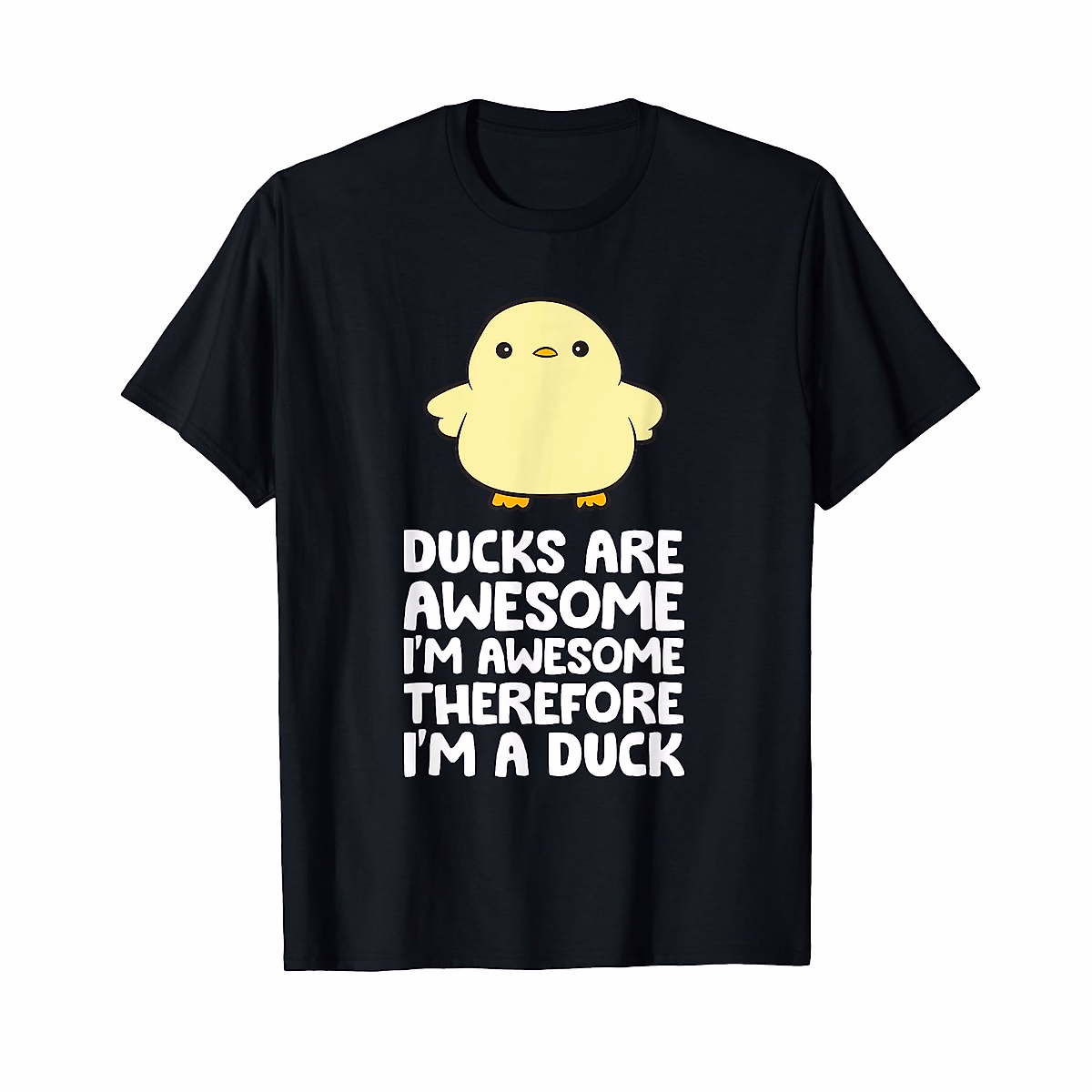 Ducks Are Awesome. I'm Awesome Therefore I'm a Duck T-Shirt