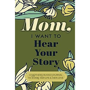 Mom, I Want to Hear Your Story: A Mother's Guided Journal to Share Her Life & Her Love (Floral)