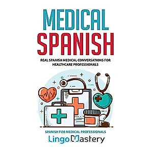 Medical Spanish: Real Spanish Medical Conversations for Healthcare Professionals (Spanish for Medical Professionals)