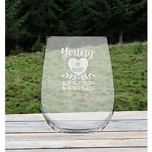 Young at Heart, Slightly Older in Other Places - 15 oz Stemless Wine Glass - Funny Birthday Party Present - Gift for mom, dad, sister or partner in wine