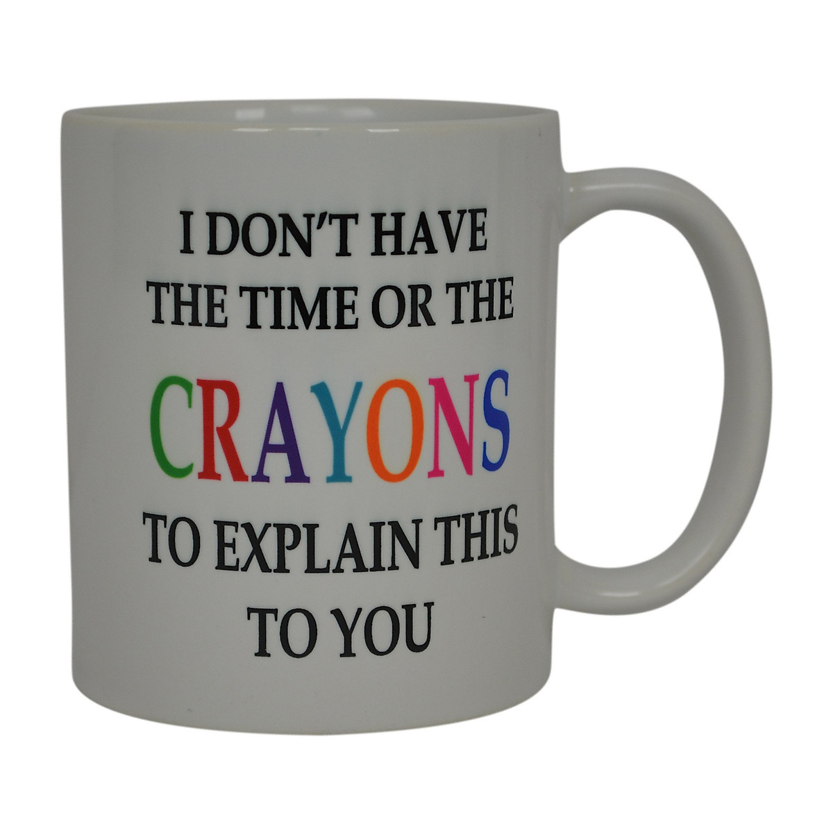 Rogue River Tactical Funny Sarcastic Coffee Mug - I Don't Have the Time or The Crayons to Explain This to You Mug, 11 Oz, White