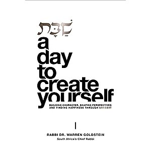 Shabbat. A Day To Create Yourself: Building character, shaping perspectives, and finding happiness through Shabbat