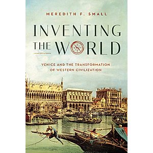 Inventing the World: Venice and the Transformation of Western Civilization