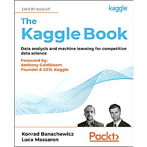 The Kaggle Book: Data analysis and machine learning for competitive data science