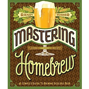 Mastering Homebrew: The Complete Guide to Brewing Delicious Beer (Beer Brewing Bible, Homebrewing Book)