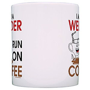 Coffee Lovers Gift I am a Welder I Run on Coffee Dad Gift Grandpa Gift Coffee Mug Tea Cup White