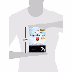 The Gifts of Imperfection: Let Go of Who You Think You're Supposed to Be and Embrace Who You Are