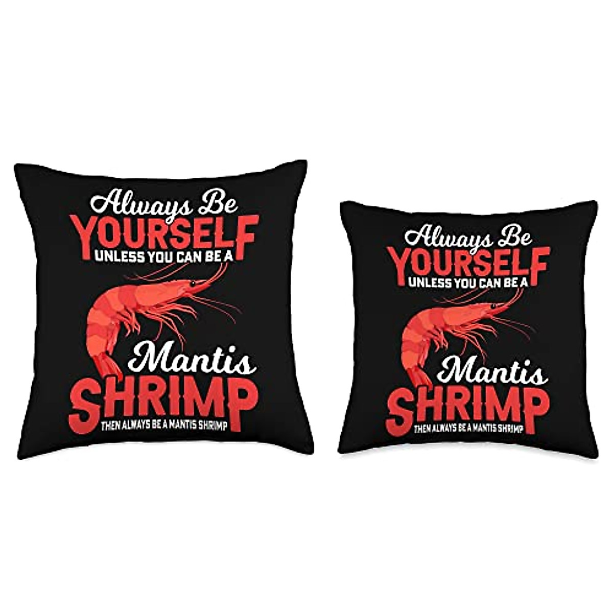 Always Yourself Mantis Shrimp Funny Gift Cute Eat Always Be Yourself Unless You Can Be A Mantis Shrimp Then Throw Pillow, 16x16, Multicolor