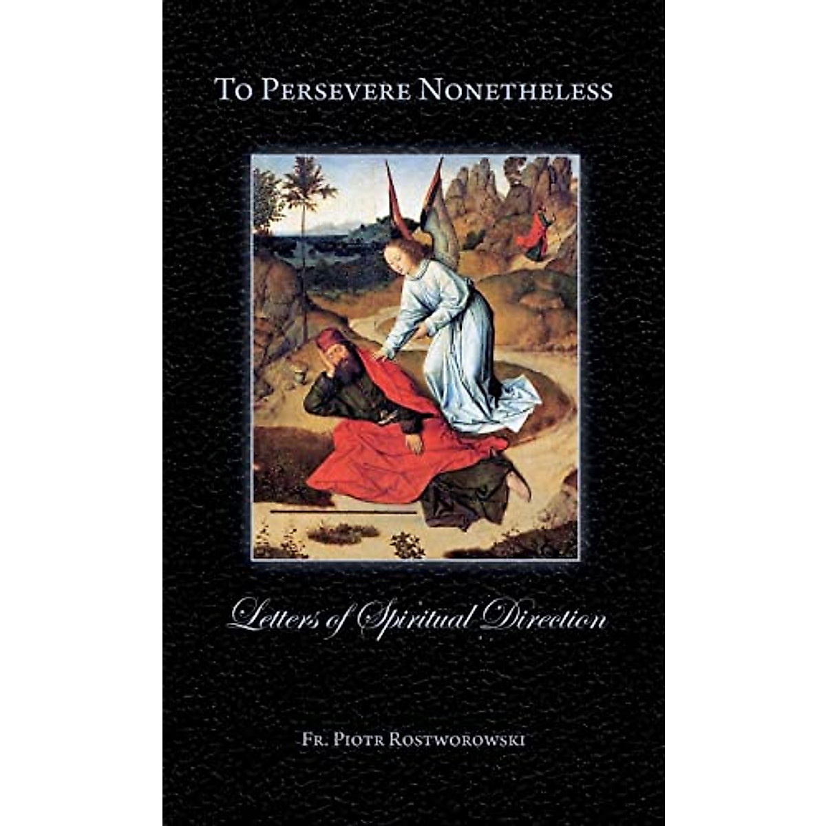 To Persevere Nonetheless: Letters of Spiritual Direction