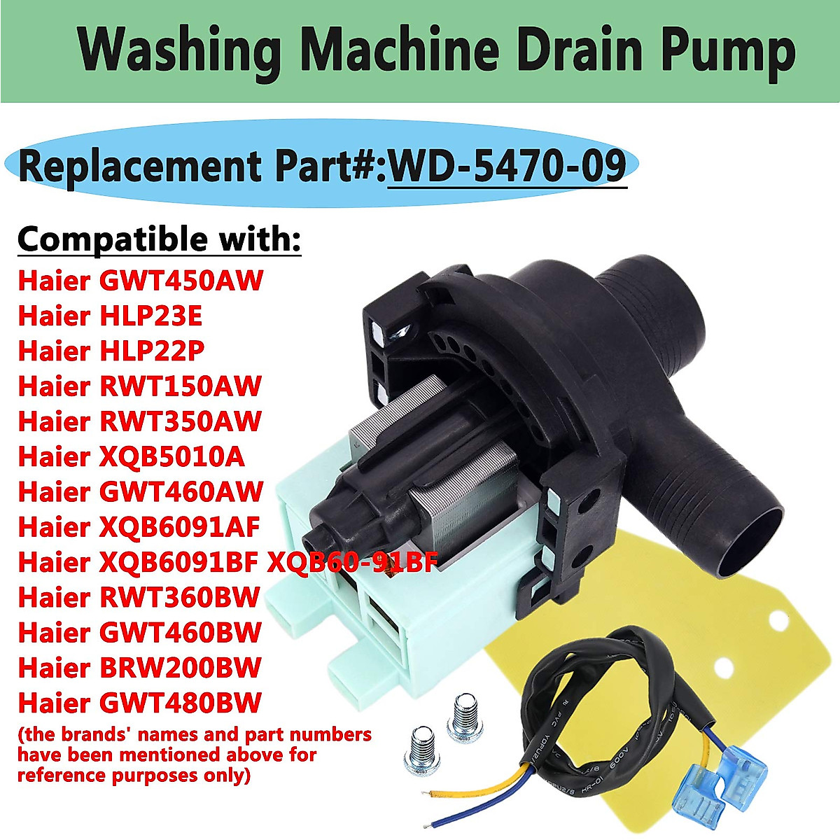WD-5470-09 Washing Machine Drain Pump, LIYYOO Replacement Washers Drain Pump, Compatible with Haier Machine PCX-30L V12624 PPSB-04 GWT450AW HLP22P RWT150AW AP3437784 1227046 PS4128791