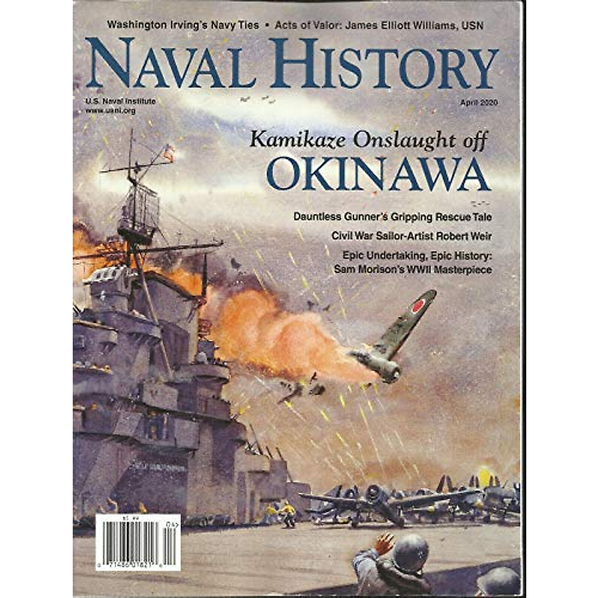 NAVAL HISTORY MAGAZINE, KAMIKAZE ONSLAUGHT OFF OKIN AWA APRIL, 2020 VOL. 34