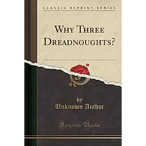 Why Three Dreadnoughts? (Classic Reprint)