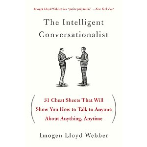 The Intelligent Conversationalist: 31 Cheat Sheets That Will Show You How to Talk to Anyone About Anything, Anytime