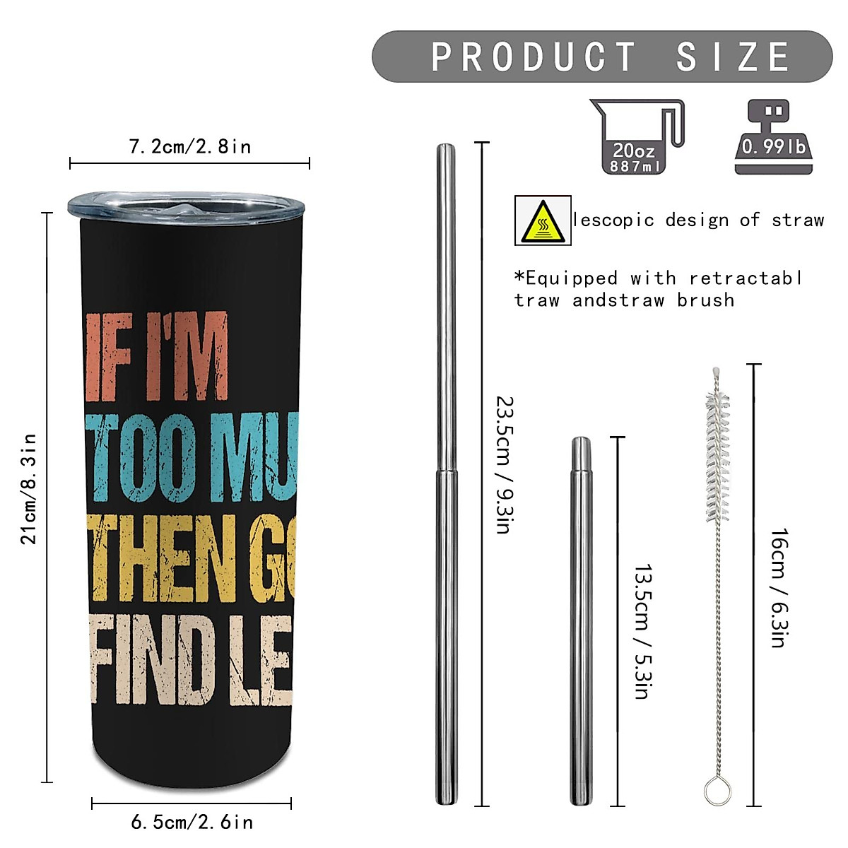 20 oz Water Bottles Confident Statement Coffee Mug If I'm Too Much Then Go Find Less Metal Water Bottle with Lid Sippy Water Bottles Awesome 20 oz Mug Gift for Adults