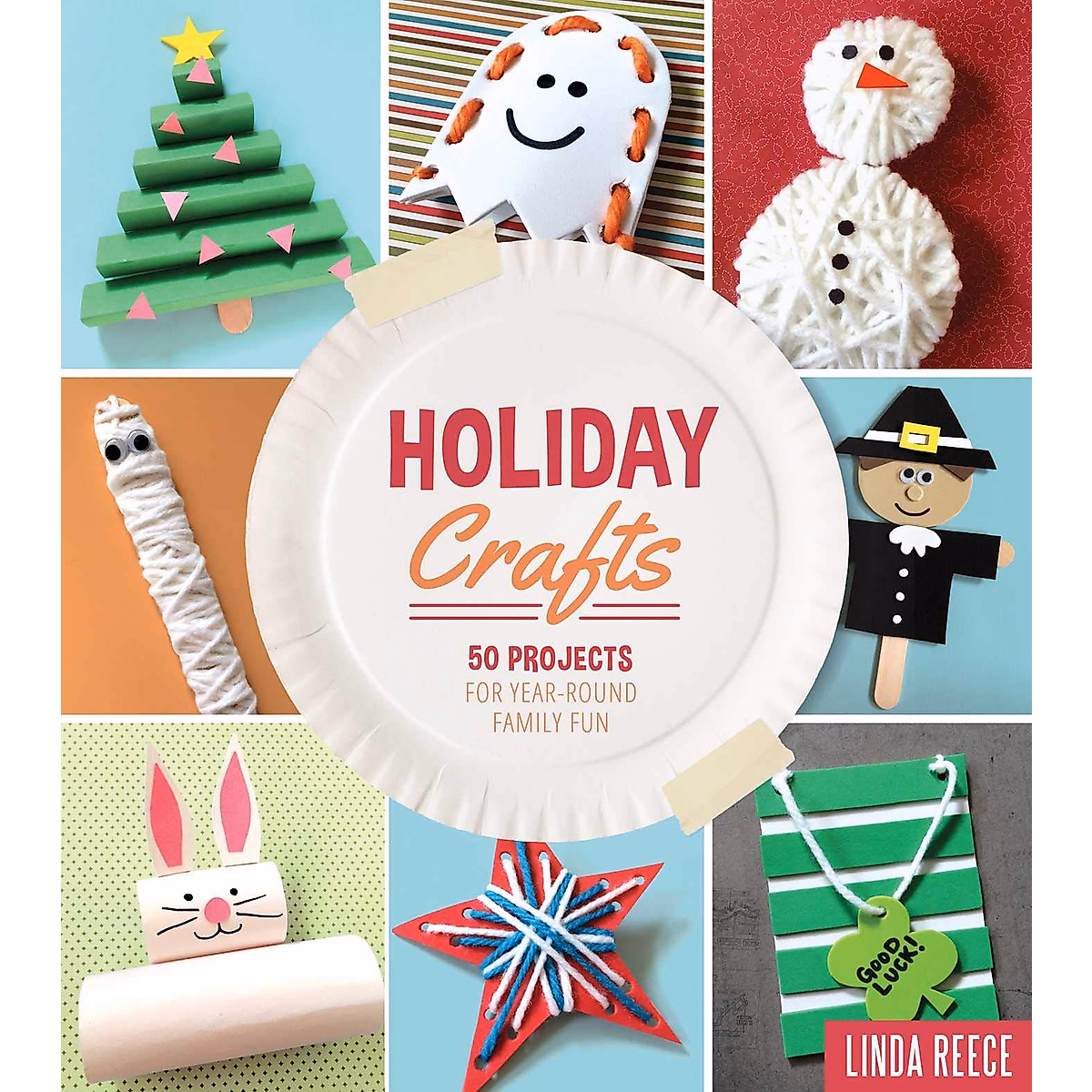 Holiday Crafts: 50 Projects for Year-Round Family Fun