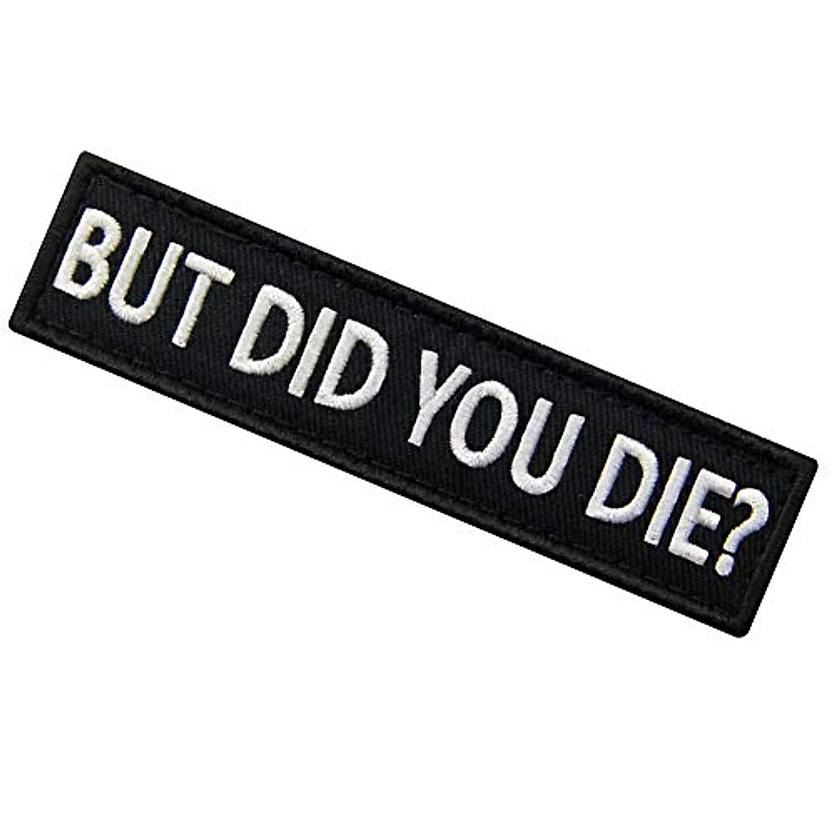 But Did You Die Morale Tactical Patch Embroidered Applique Fastener Hook & Loop Emblem
