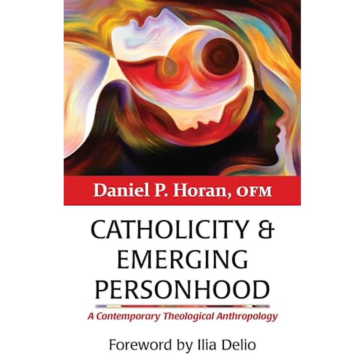 Catholicity and Emerging Personhood: A Contemporary Theological Anthropology (Catholicity in an Evolving Universe)