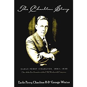 The Charlton Story: Earle Perry Charlton, 1863-1930, One of the Five Founders of the F. W. Woolworth Company 2nd edition by Charlton II, Earle Perry, Winius, George (2001) Hardcover